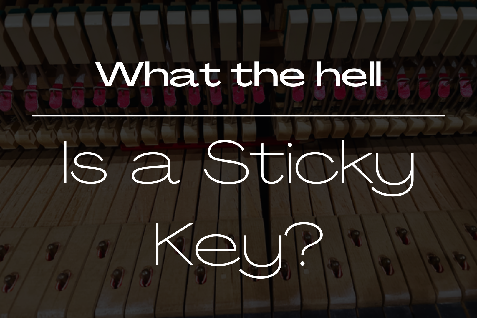 WHAT THE HELL: Is a Sticky Key? – Artisan Music